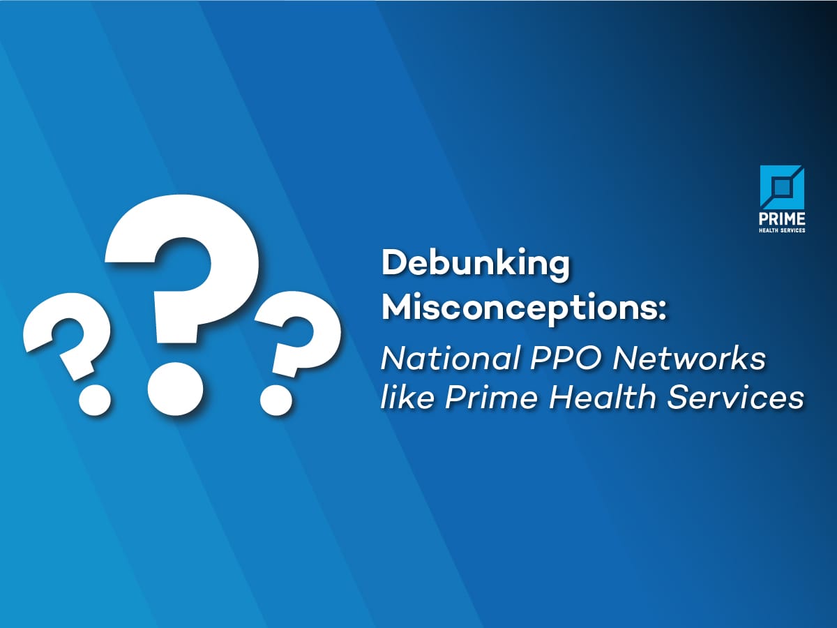 Debunking Misconceptions: National PPO Networks like Prime Health ...